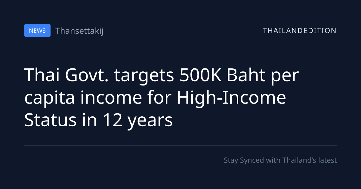 Thai Govt. targets 500K Baht per capita income for | thailandedition