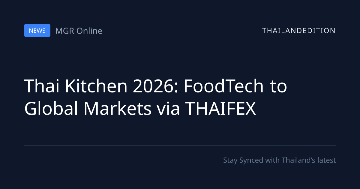 Thai Kitchen 2026: FoodTech to Global Markets via | thailandedition