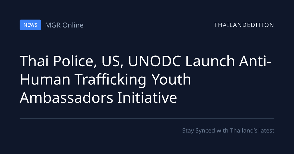 Thai Police, US, UNODC Launch Anti-Human | thailandedition