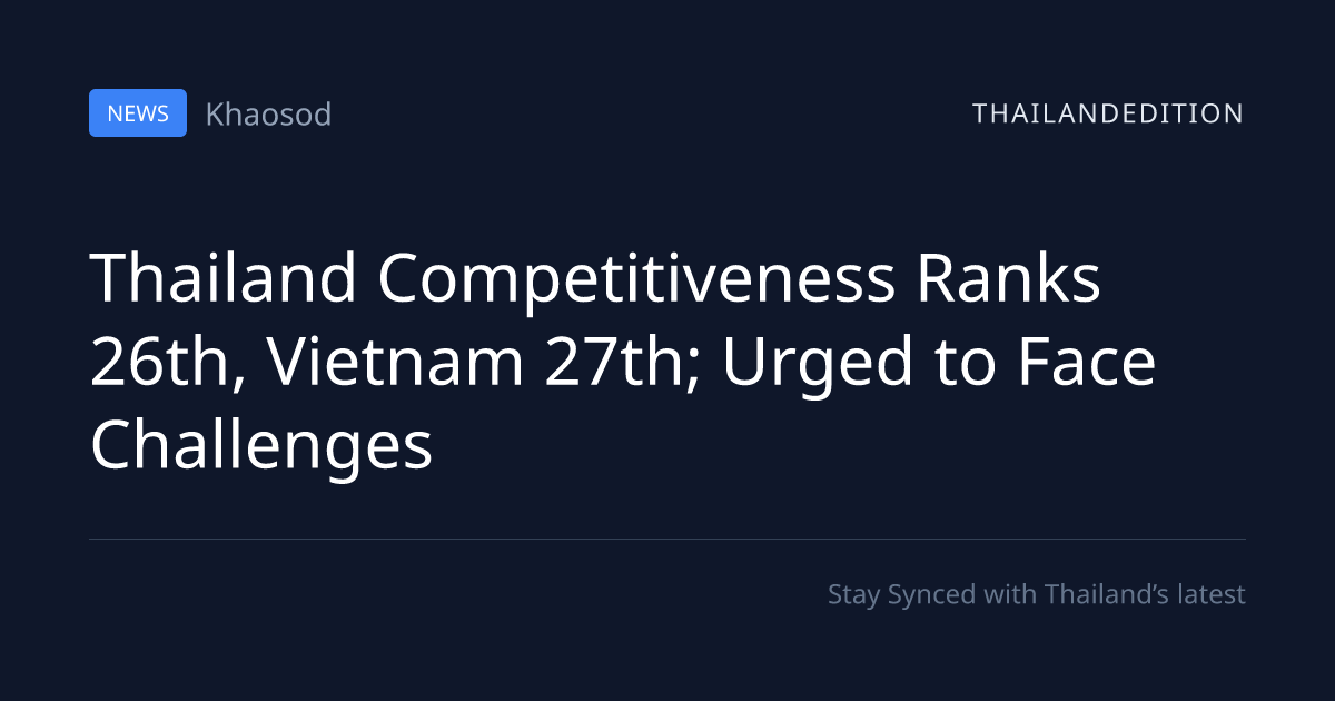 Thailand Competitiveness Ranks 26th, Vietnam 27th; | thailandedition
