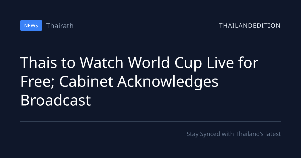 Thais to Watch World Cup Live for Free; Cabinet | thailandedition