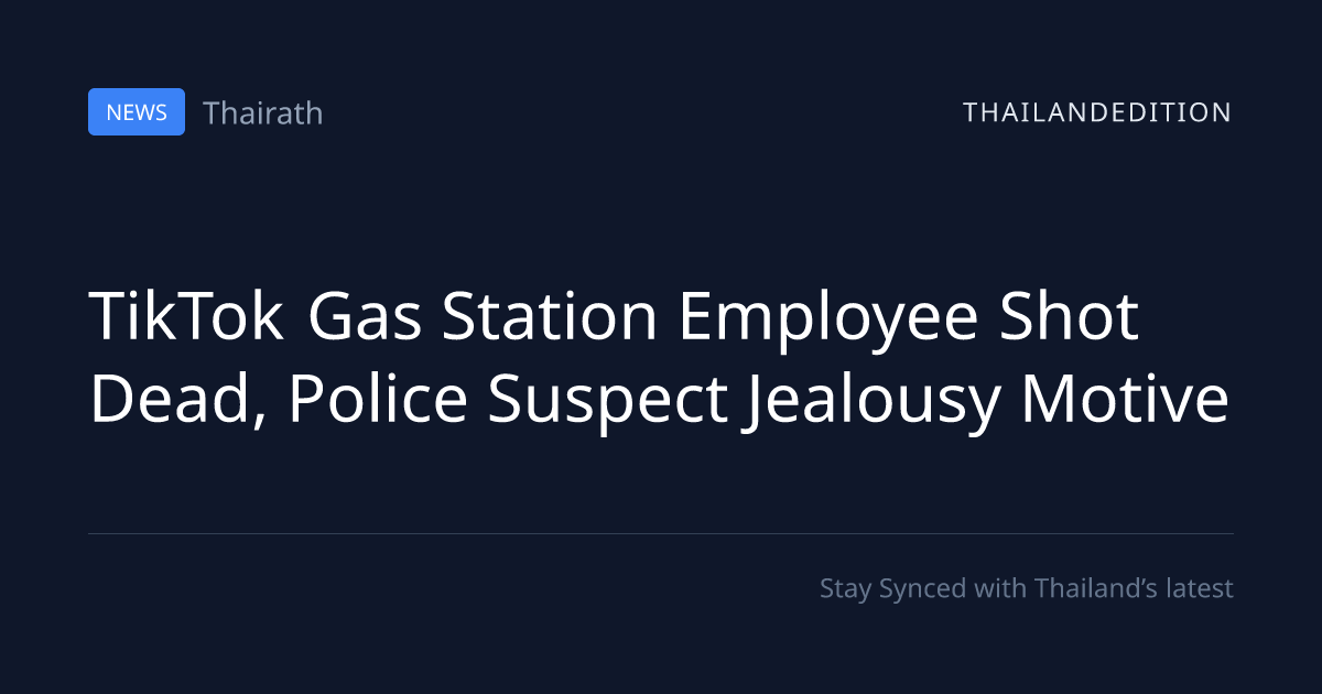 TikTok Gas Station Employee Shot Dead, Police | thailandedition
