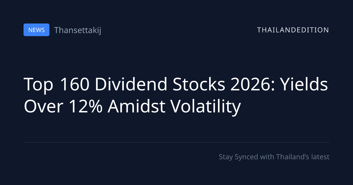 Top 160 Dividend Stocks 2026: Yields Over 12% | thailandedition