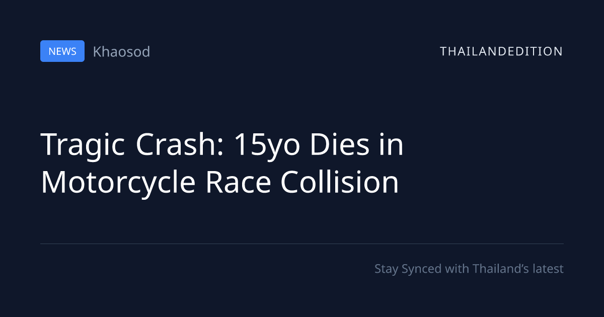 Tragic Crash: 15yo Dies in Motorcycle Race | thailandedition
