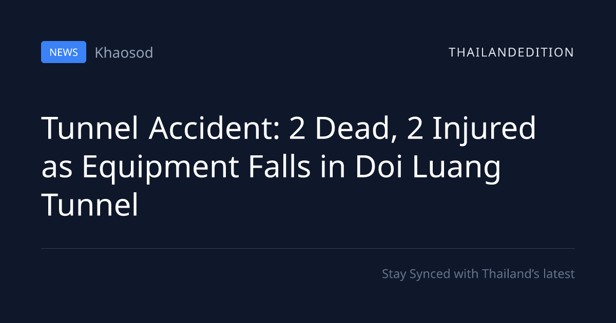 Tunnel Accident: 2 Dead, 2 Injured as Equipment | thailandedition
