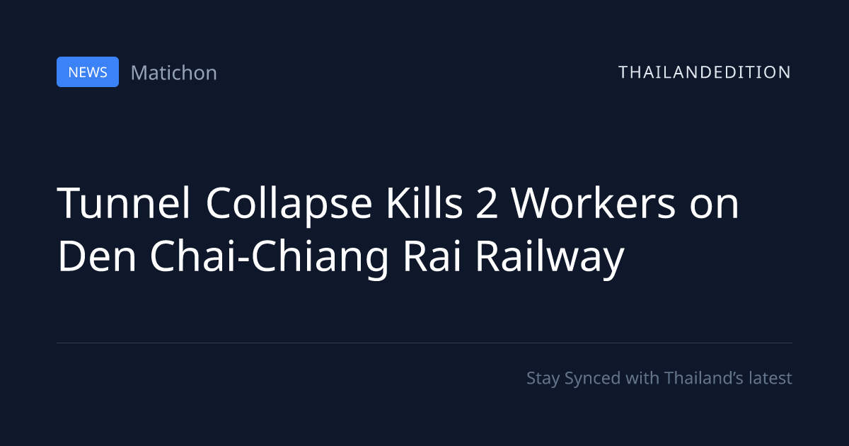 Tunnel Collapse Kills 2 Workers on Den Chai-Chiang | thailandedition