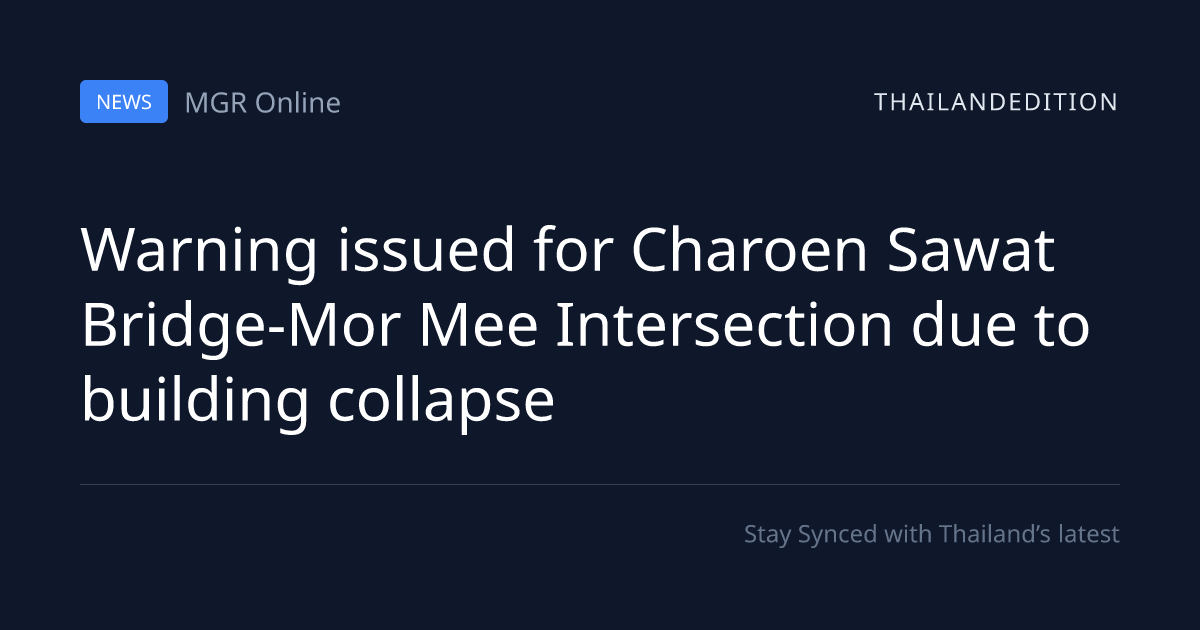 Warning issued for Charoen Sawat Bridge-Mor Mee | thailandedition