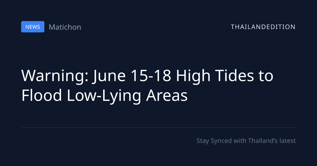 Warning: June 15-18 High Tides to Flood Low-Lying | thailandedition