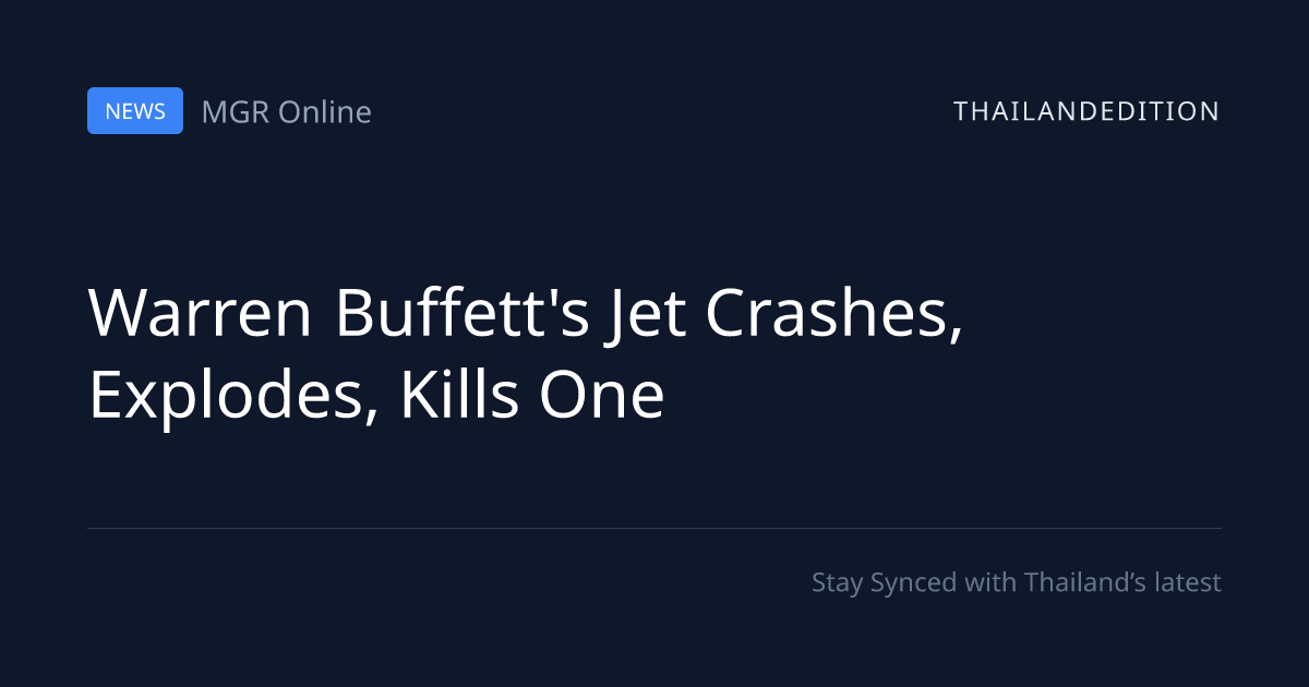 Warren Buffett's Jet Crashes, Explodes, Kills One | thailandedition