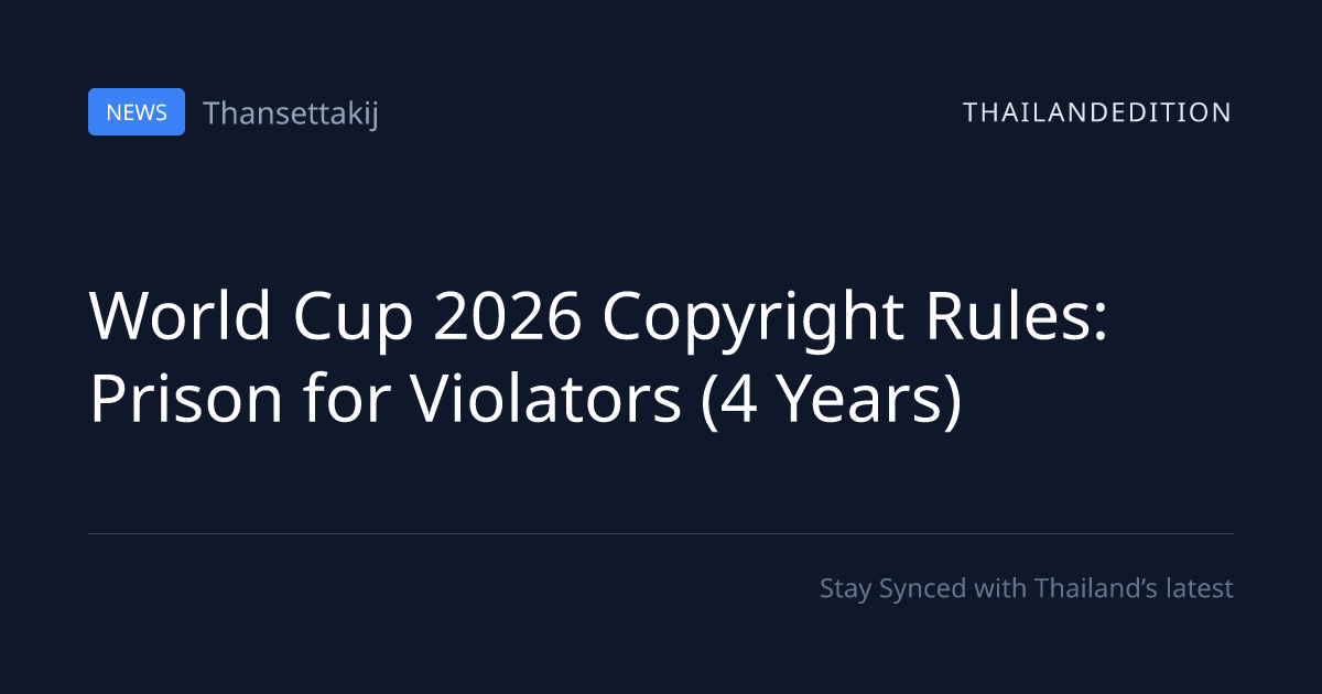 World Cup 2026 Copyright Rules: Prison for | thailandedition