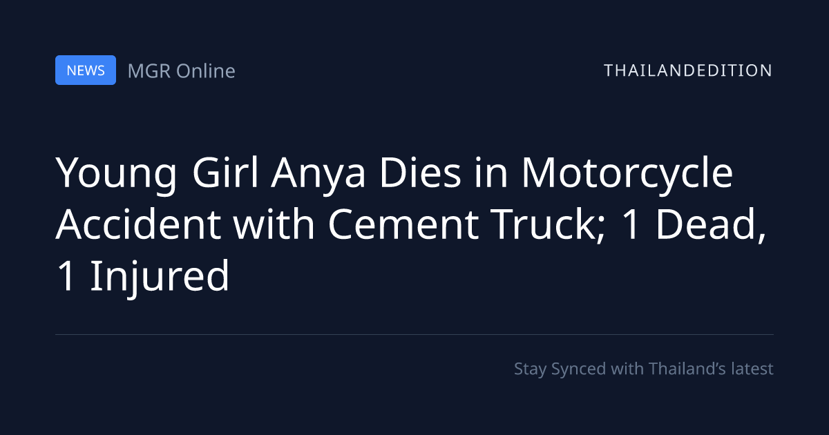 Young Girl Anya Dies in Motorcycle Accident with | thailandedition