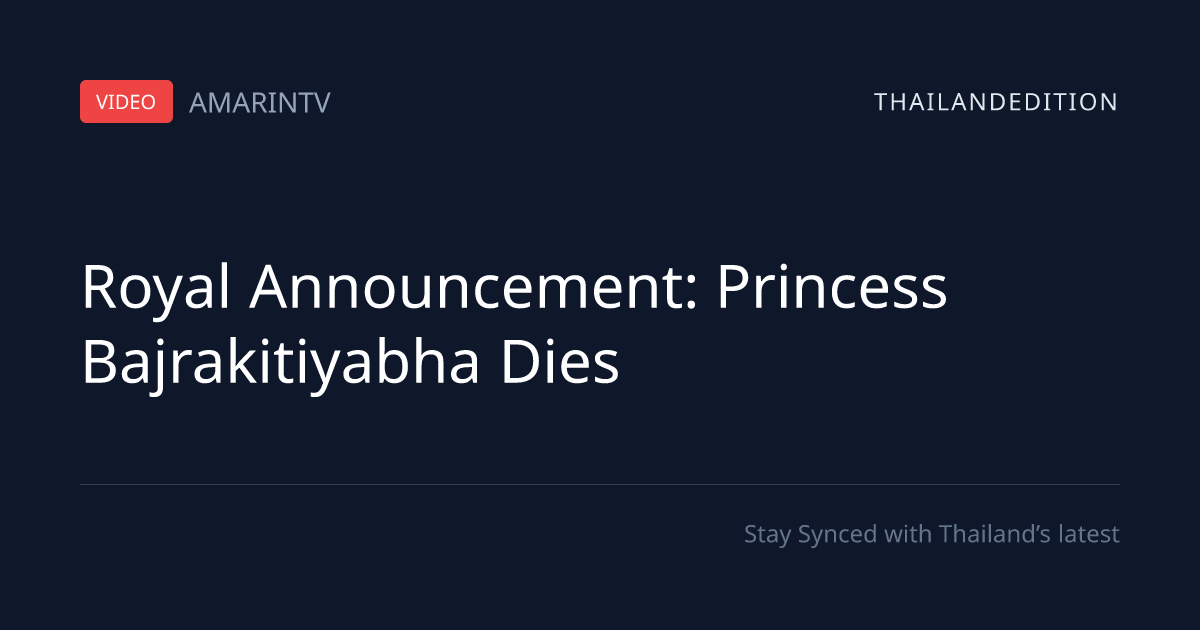 Royal Announcement: Princess Bajrakitiyabha Dies | thailandedition